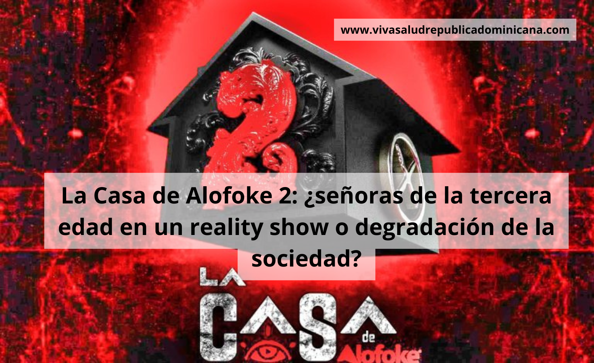 La Casa de Alofoke 2: ¿señoras de la tercera edad en un reality show o degradación de la ...